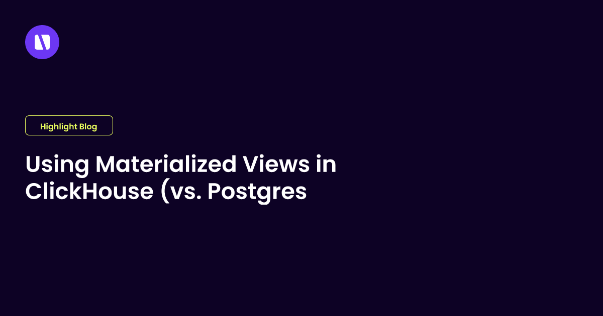 Using Materialized Views in ClickHouse (vs. Postgres) Using Materialized Views in ClickHouse (vs. Postgres)