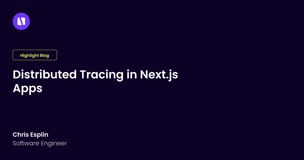 Distributed Tracing in Next.js Apps Distributed Tracing in Next.js Apps