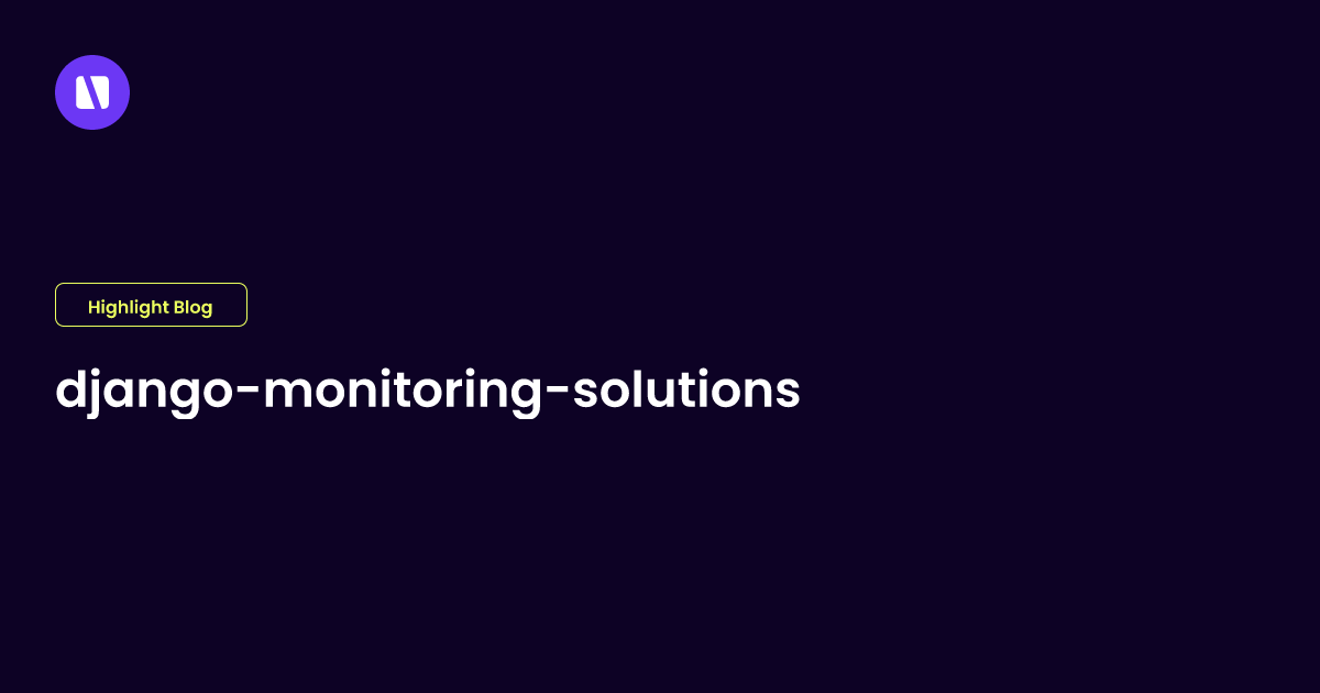 Real-time Monitoring in Django: Essential Tools and Techniques
