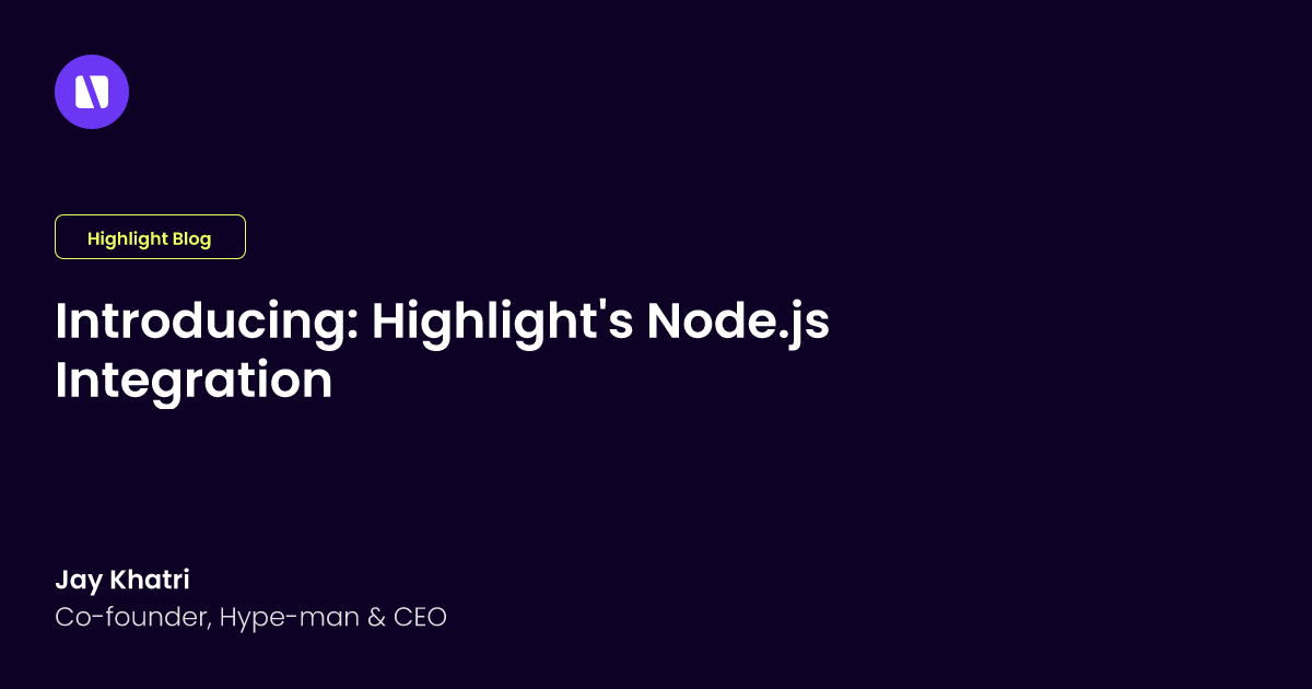 Introducing: Highlight's Node.js Integration Introducing: Highlight's Node.js Integration
