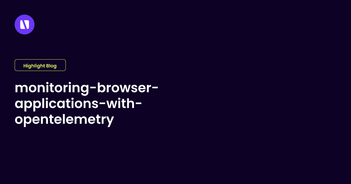 Monitoring Browser Applications with OpenTelemetry