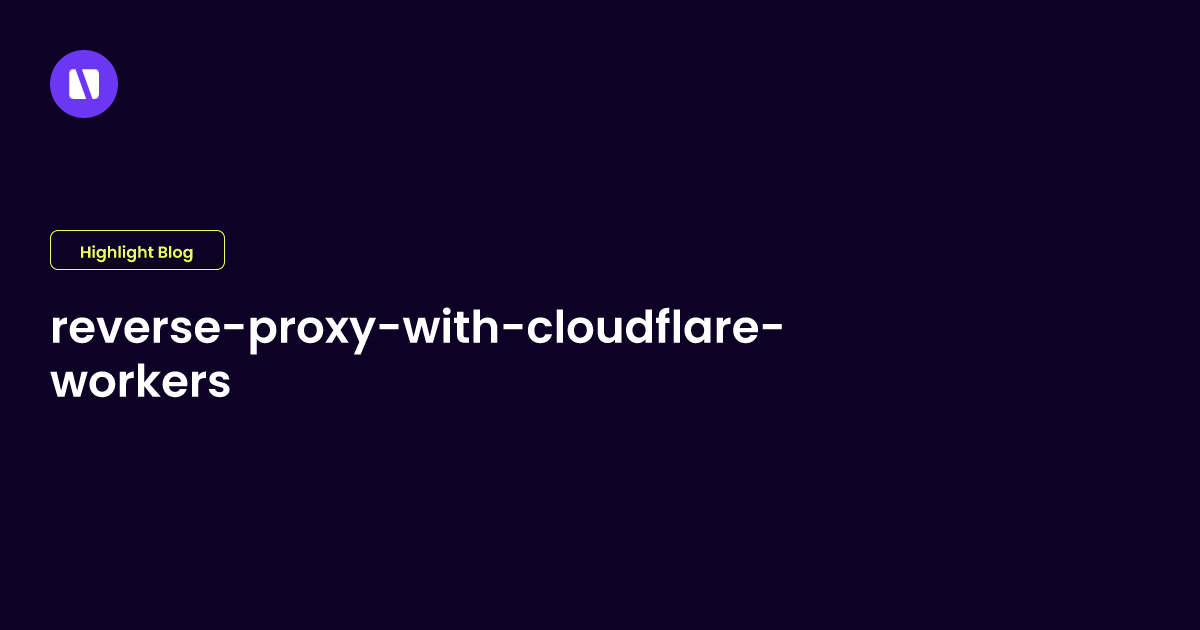 How-To: Build a Reverse Proxy with Cloudflare Workers