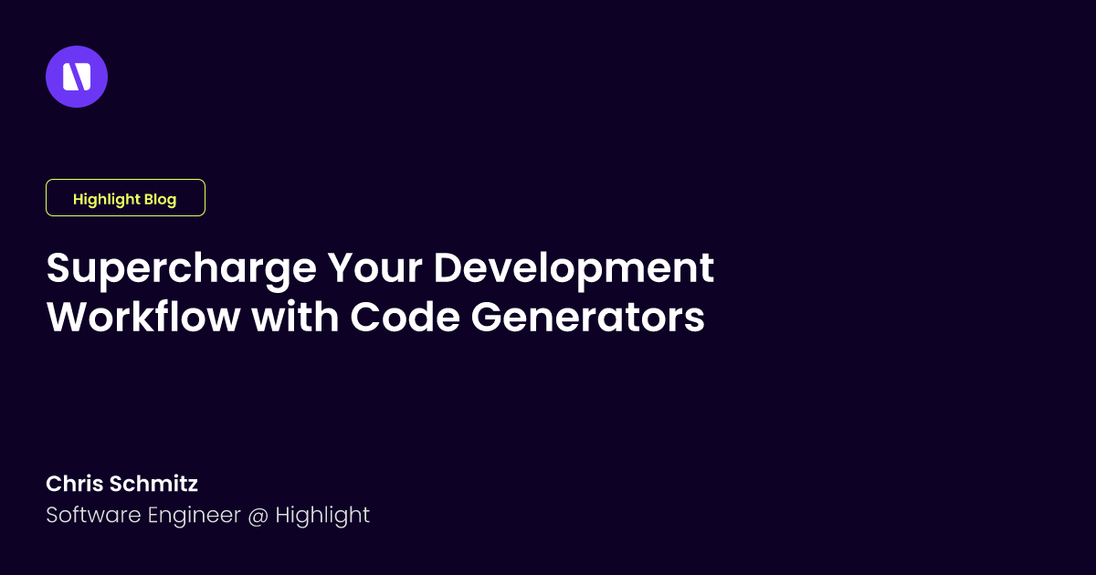 Supercharge Your Development Workflow with Code Generators Supercharge Your Development Workflow with Code Generators