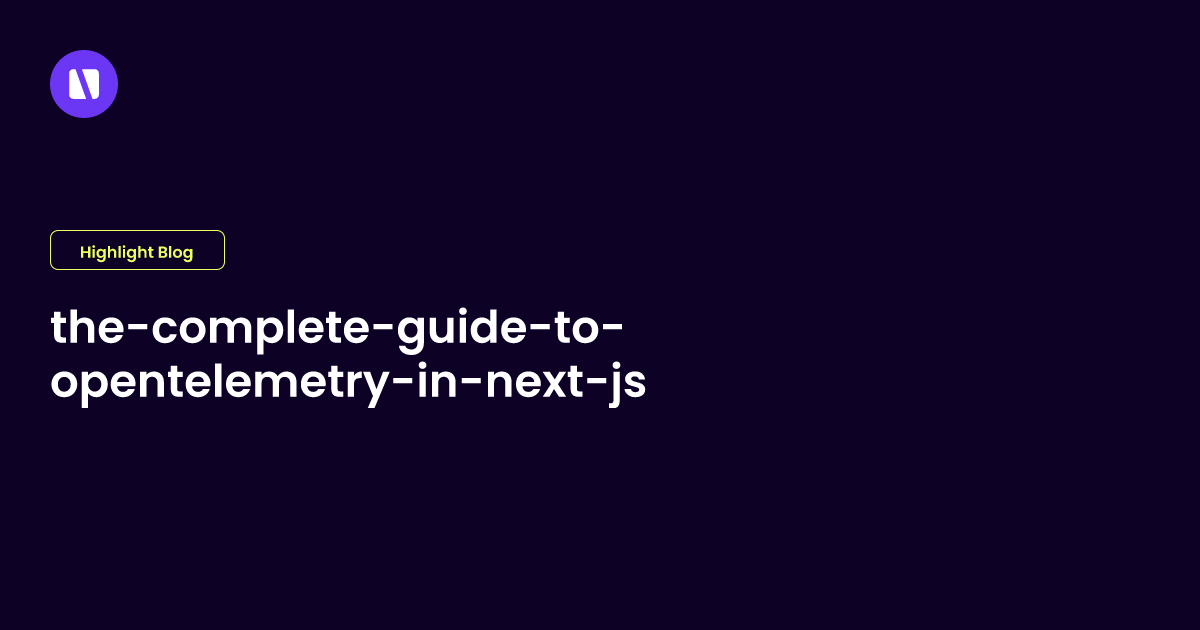 The complete guide to OpenTelemetry in Next.js