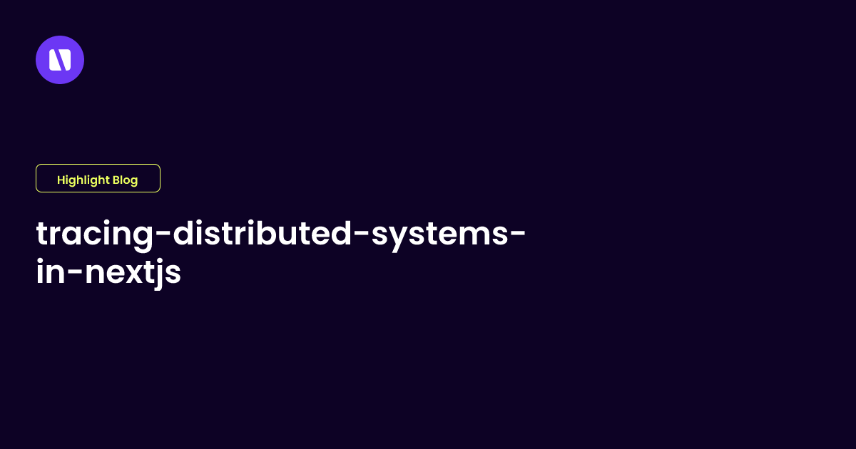 Tracing Distributed Systems in Next.js