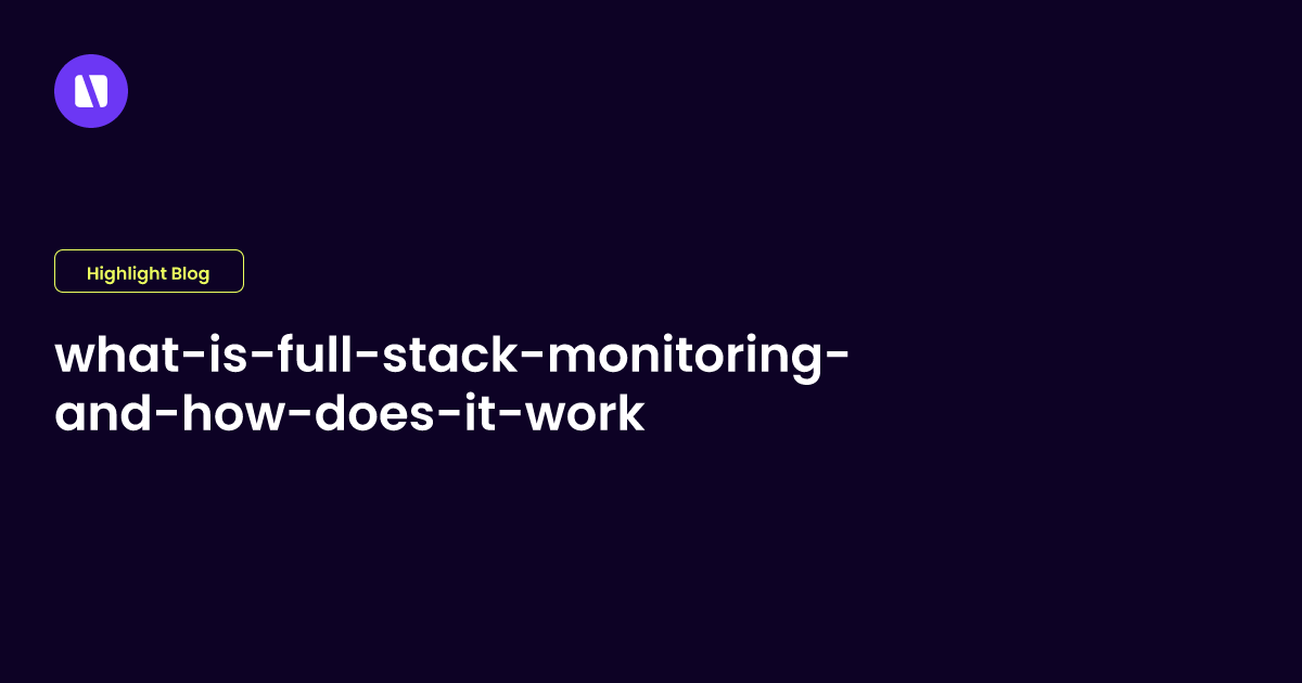 What Is Full Stack Monitoring and How Does It Work?