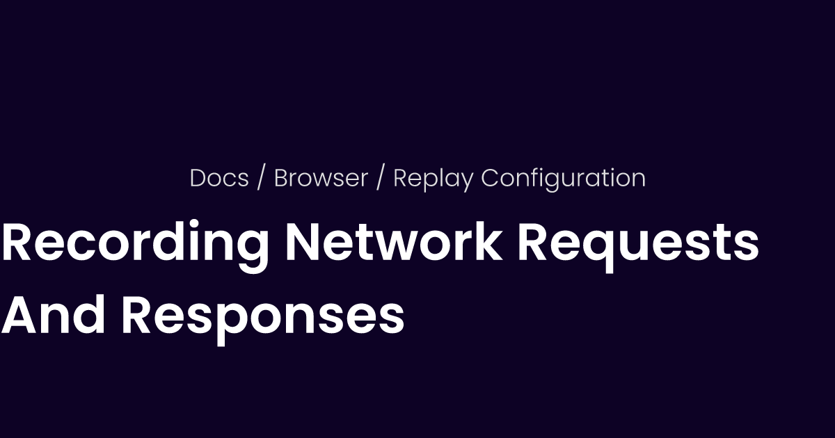 Recording Network Requests and Responses
